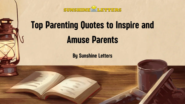 Top Parenting Quotes to Inspire and Amuse Parents – Sunshine Letters Co